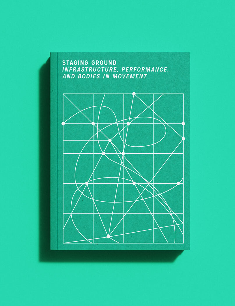 Staging Ground: Infrastructure, Performance, and Bodies in Movement ...
